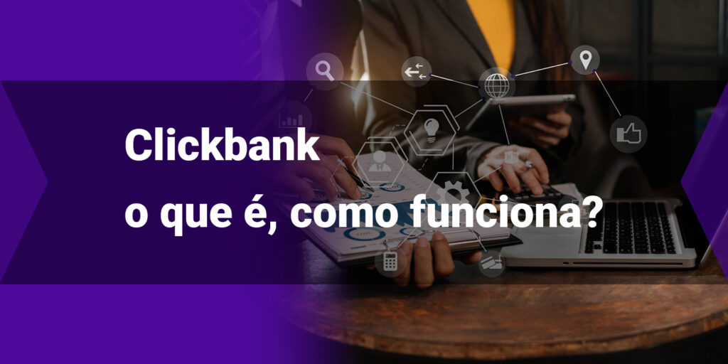 Clickbank – o que é, como funciona? - UHO