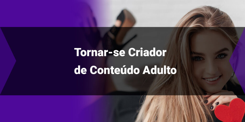 Como Se Tornar Um Criador De Conteúdo Adulto Em 2024 Uho